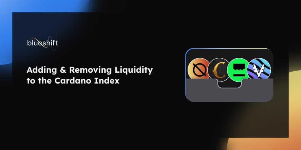 Adding & Removing Liquidity to the Cardano Index - Blueshift