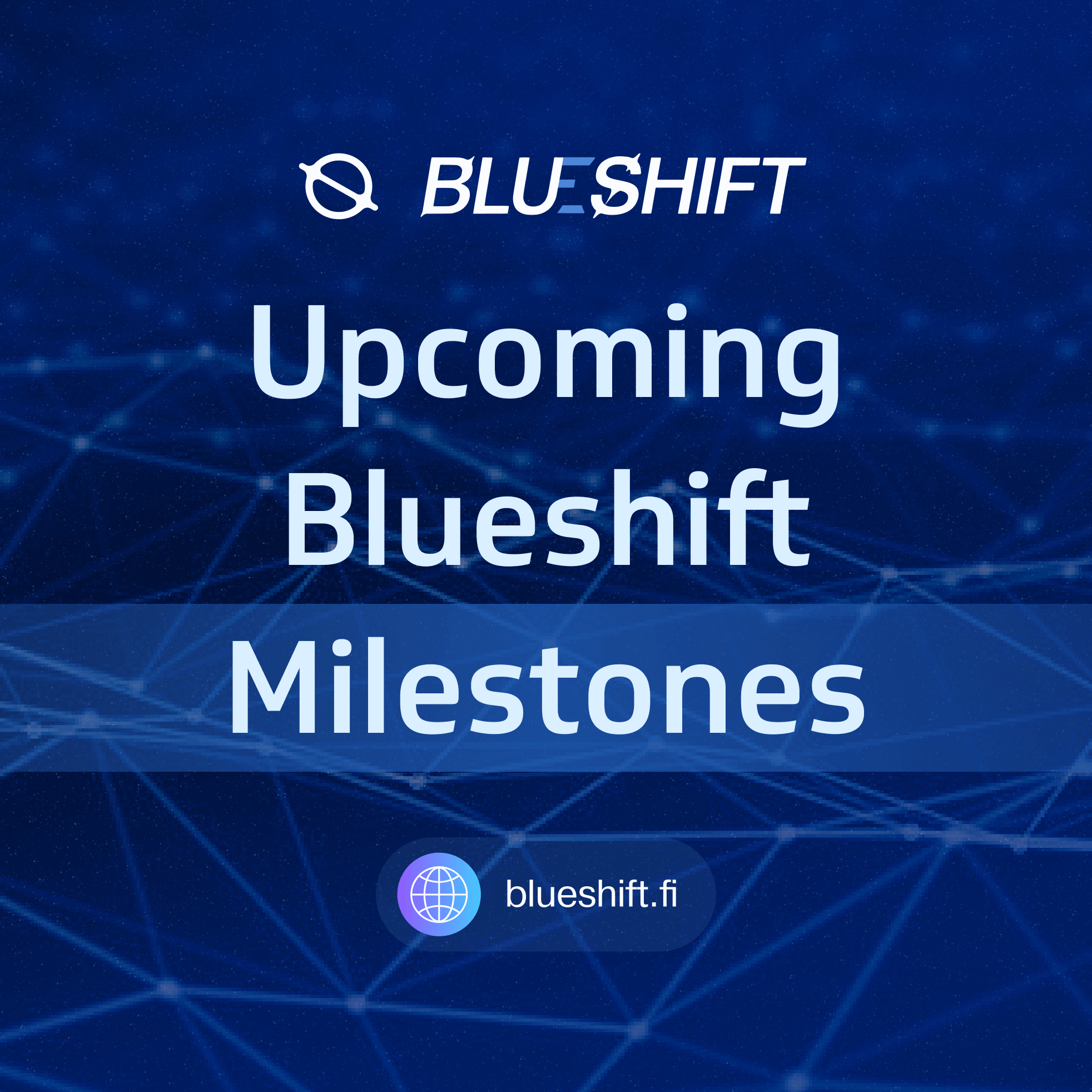 Upcoming Blueshift Milestones - Blueshift
